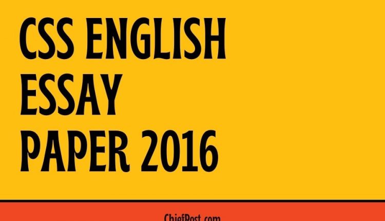 CSS English Essay Paper 2016 | Chief Post