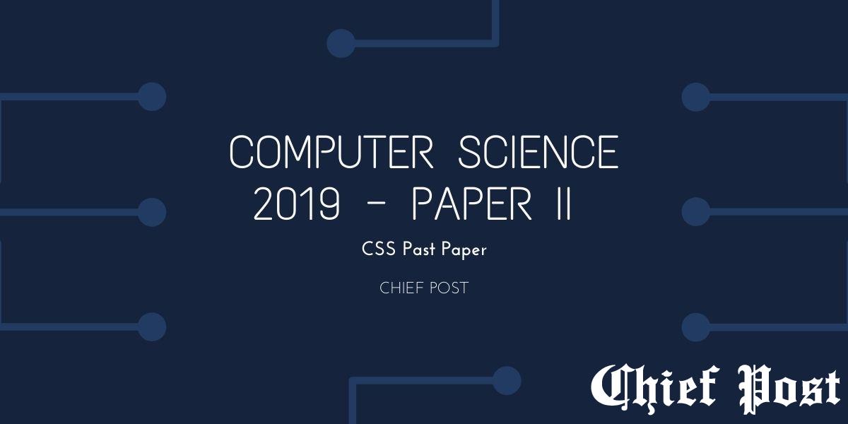 Computer Science 2019, Paper 2 — CSS Past Paper | Chief Post