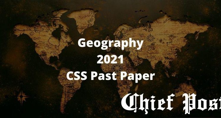 Geography 2021 — CSS Past Paper | Chief Post