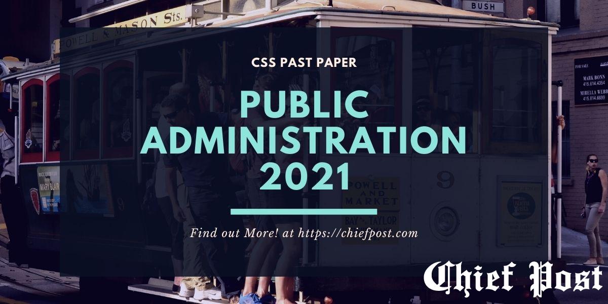 Public Administration 2021 — CSS Past Paper | Chief Post
