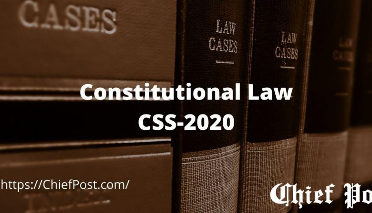 Constitutional Law 2020 — CSS Past Paper | Chief Post