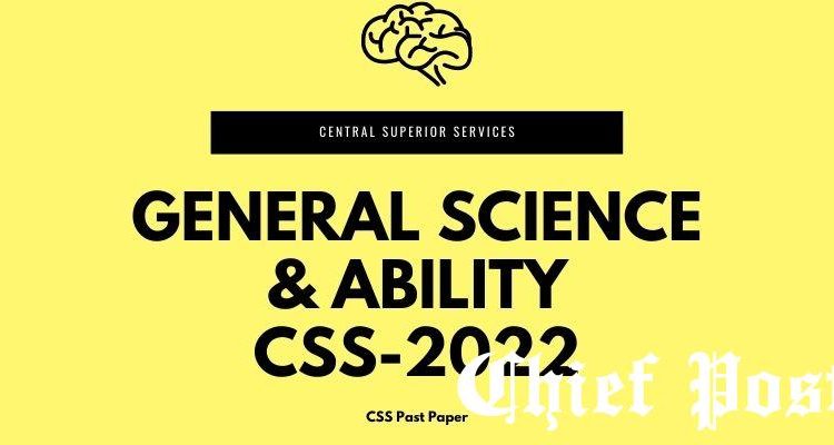 General Science and Ability 2022 — CSS Past Paper | Chief Post