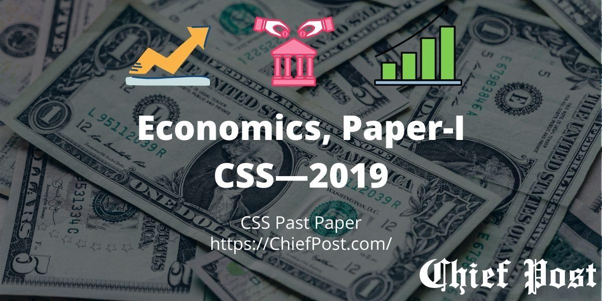 Economics, Paper 1, 2019 — CSS Past Paper | Chief Post