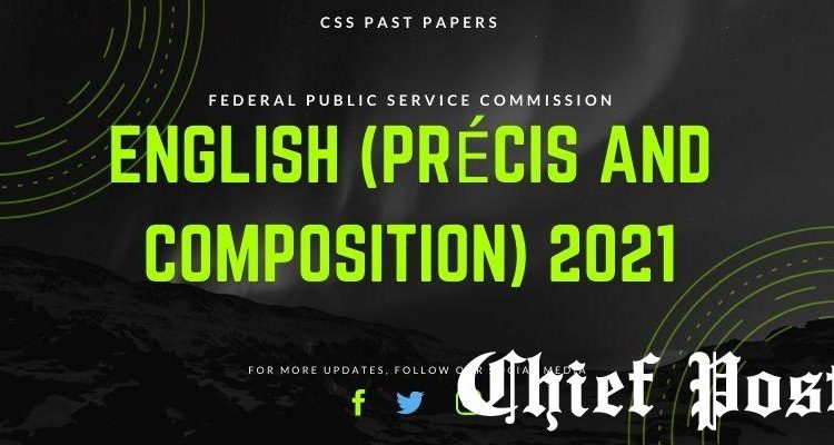 English Précis and composition 2021 — CSS Past Paper | Chief Post